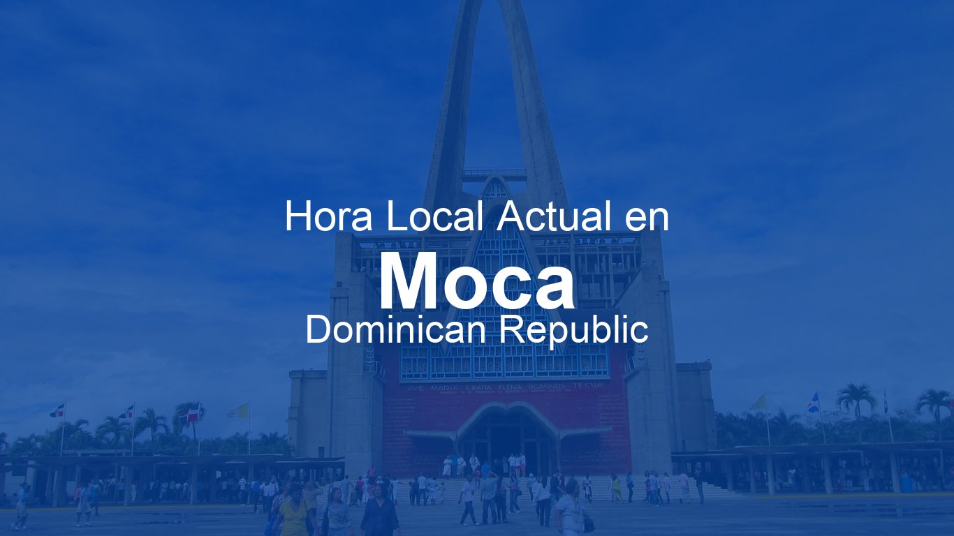 Hora actual en Moca, República Dominicana | Time.now
