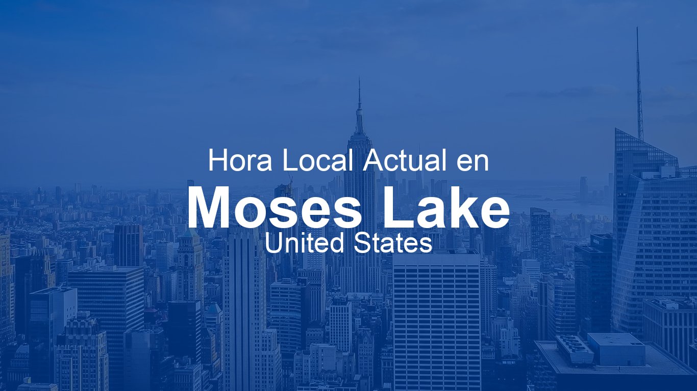 Hora actual en Moses Lake, Estados Unidos | Time.now