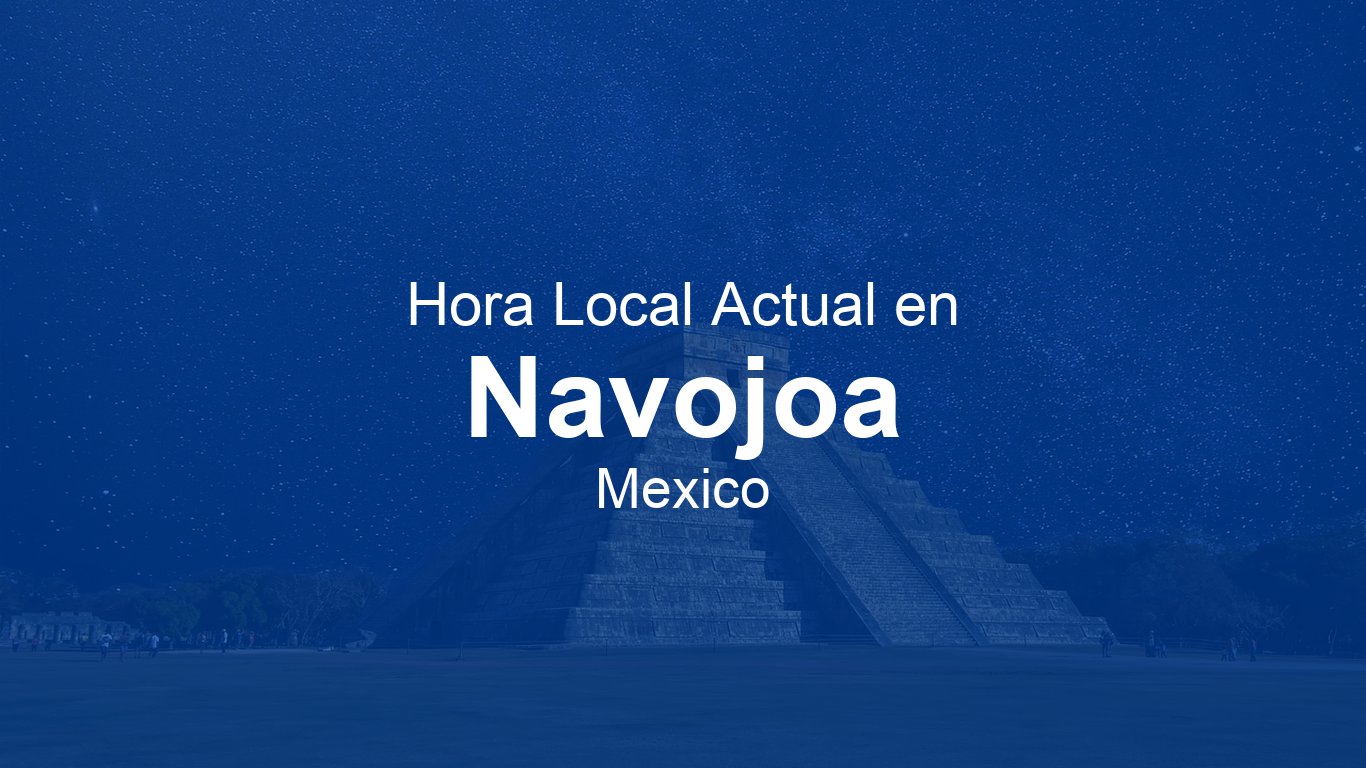 Hora actual en Navojoa, México | Time.now