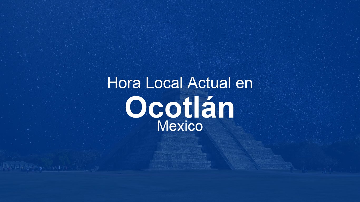 Hora actual en Ocotlán, México | Time.now