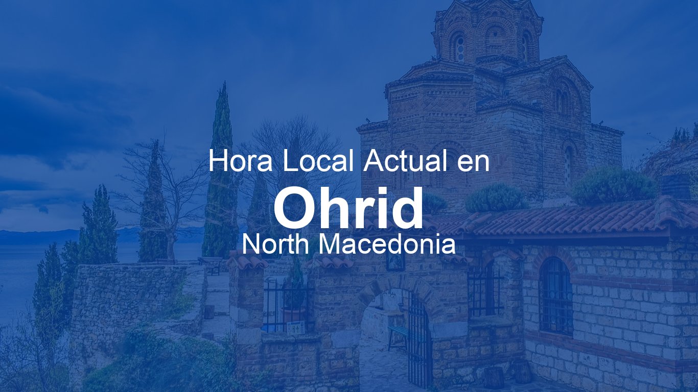 Hora actual en Ohrid, Macedonia del Norte | Time.now
