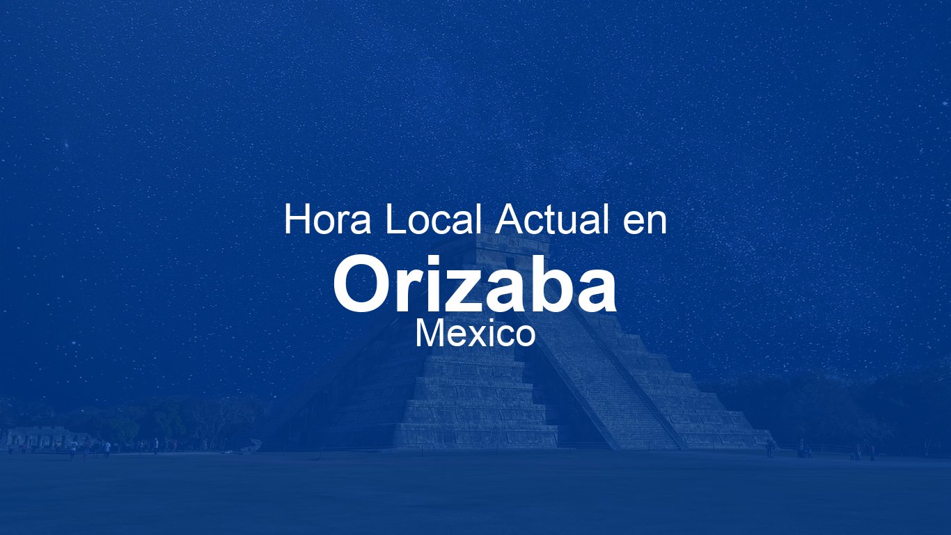 Hora actual en Orizaba, México (CST) | Time.now