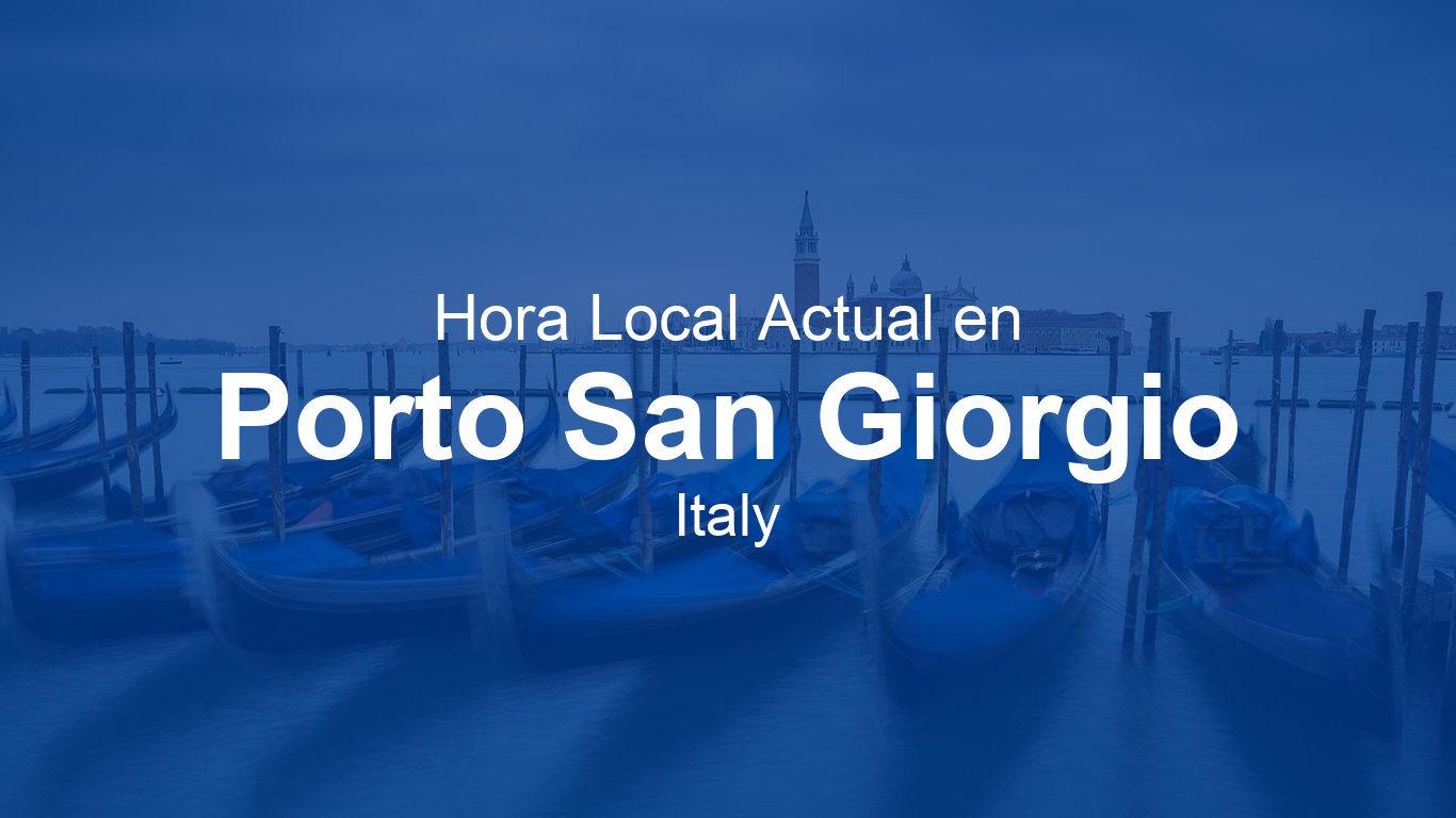 Hora actual en Puerto San Giorgio, Italia (CEST) | Time.now