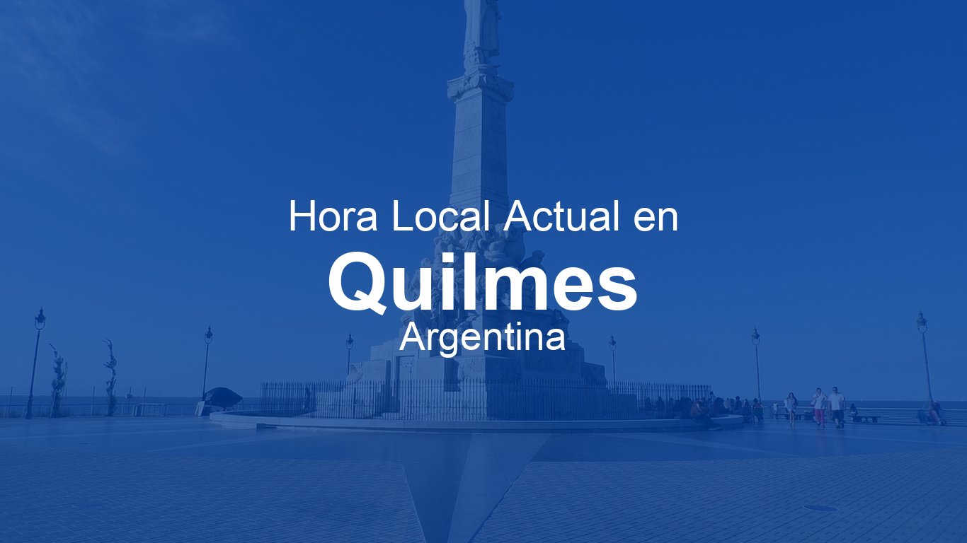 Hora actual en Quilmes, Argentina (-03) | Time.now