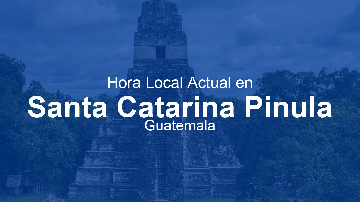 Hora actual en Santa Catarina Pinula, Guatemala | Time.now