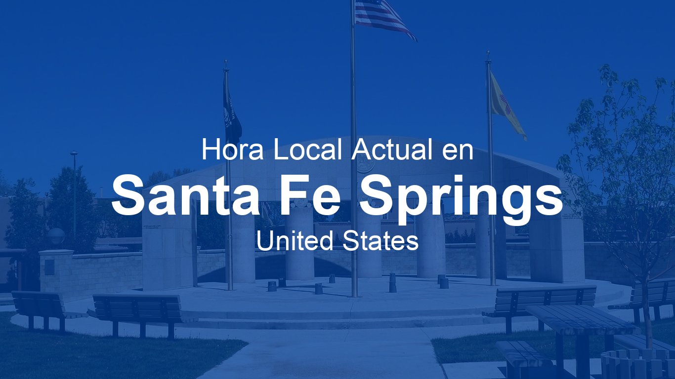 Hora actual en Santa Fe Springs, Estados Unidos | Time.now