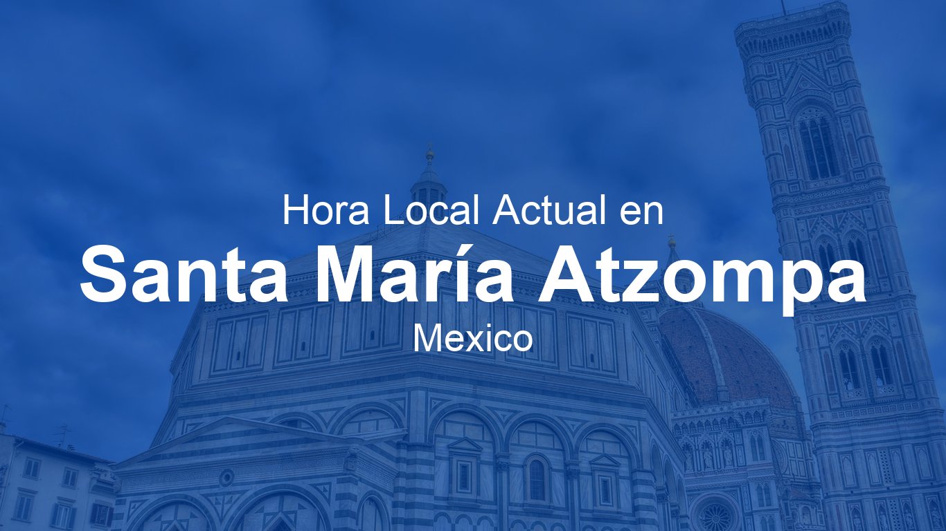 Hora actual en Santa María Atzompa, México | Time.now