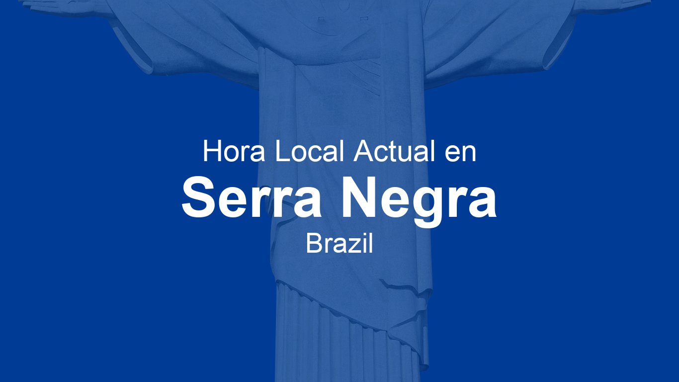 Hora actual en Serra Negra, Brasil (-03) | Time.now