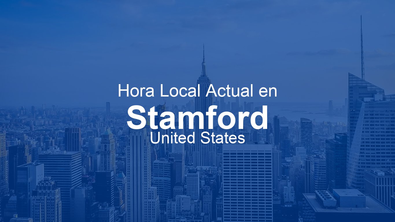 Hora actual en Stamford, Estados Unidos | Time.now