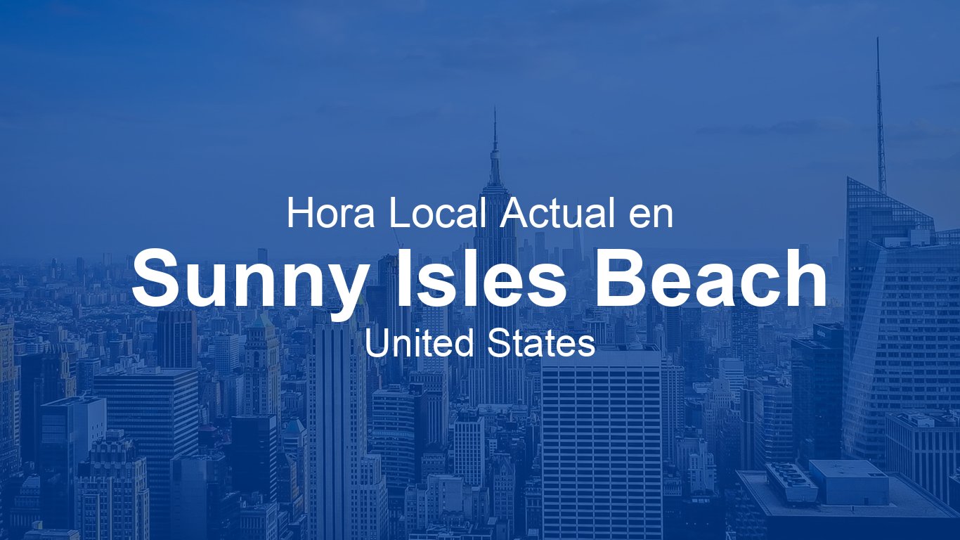 Hora actual en Sunny Isles Beach, Estados Unidos | Time.now