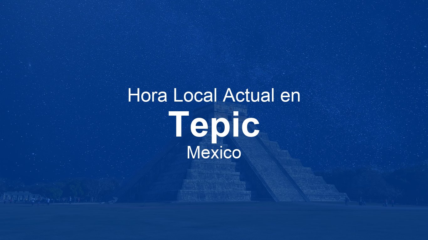 Hora actual en Tepic, México | Time.now