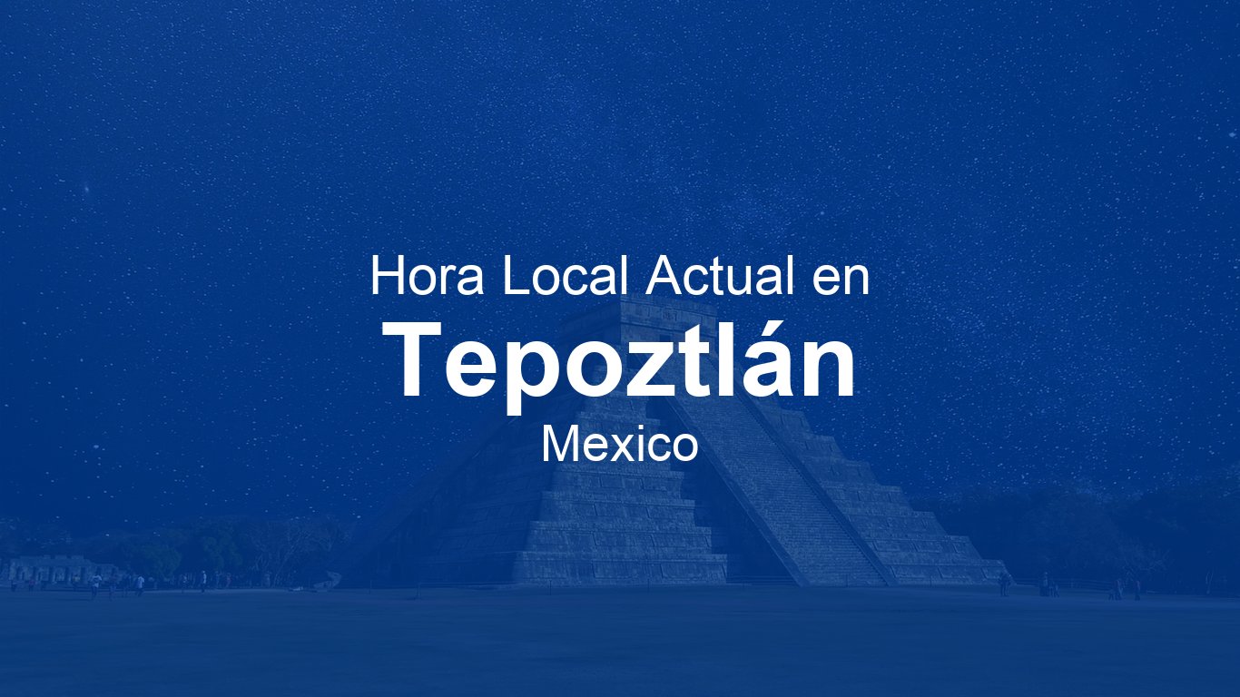 Hora actual en Tepoztlán, México (CST) | Time.now
