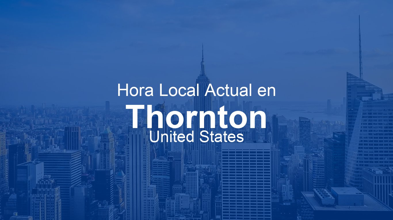 Hora actual en Thornton, Estados Unidos (MDT) | Time.now