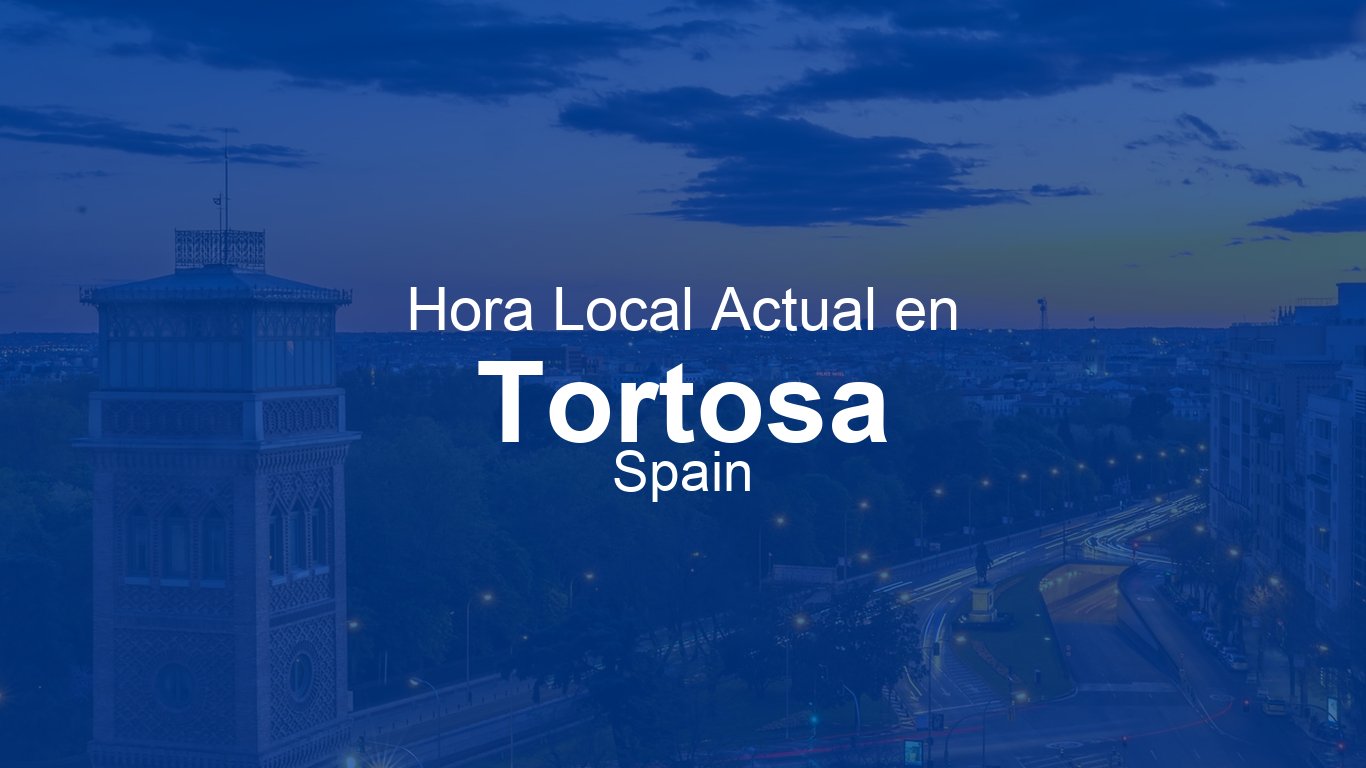 Hora actual en Tortosa, España (CEST) | Time.now
