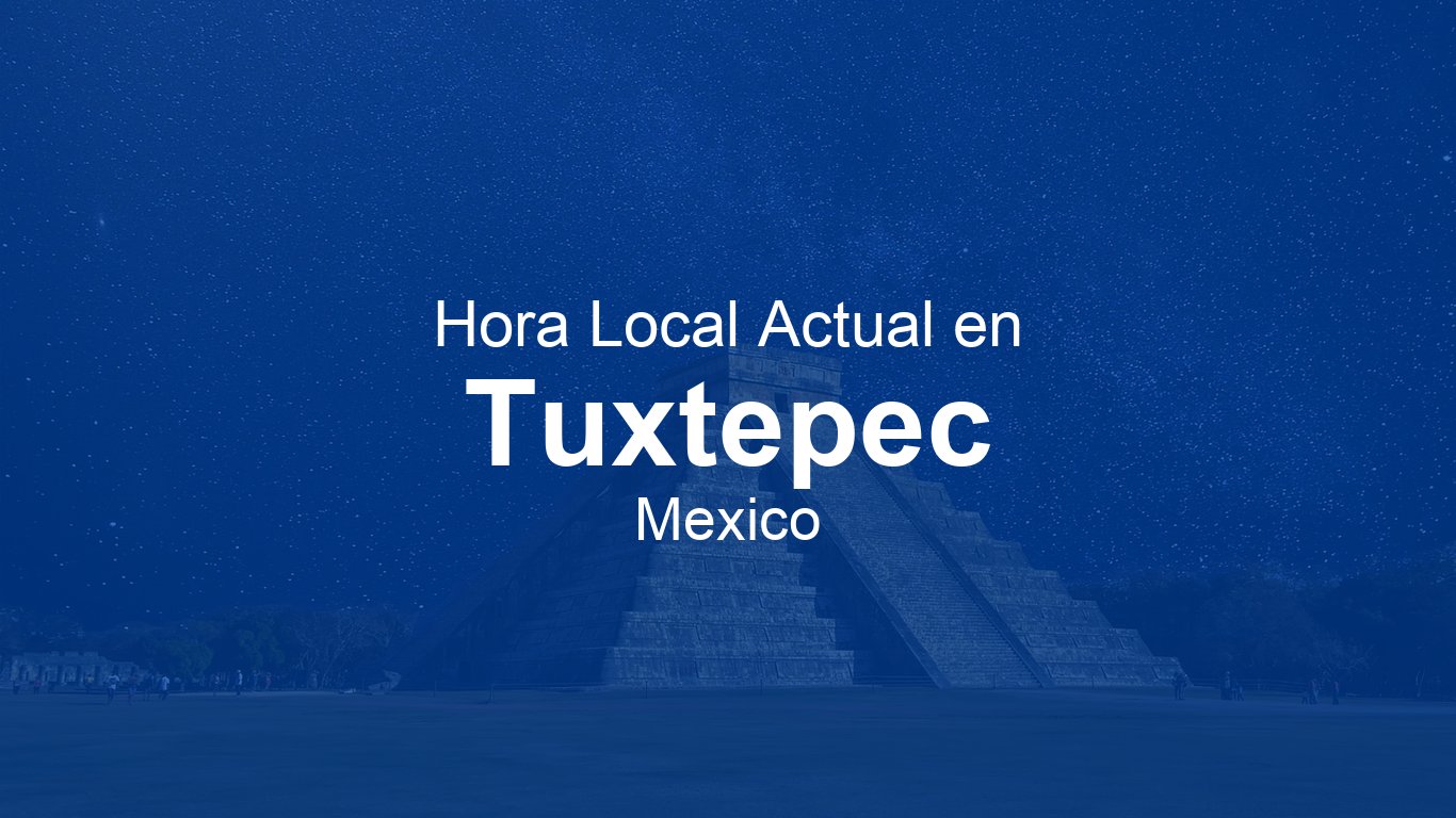 Hora actual en Tuxtepec, México | Time.now