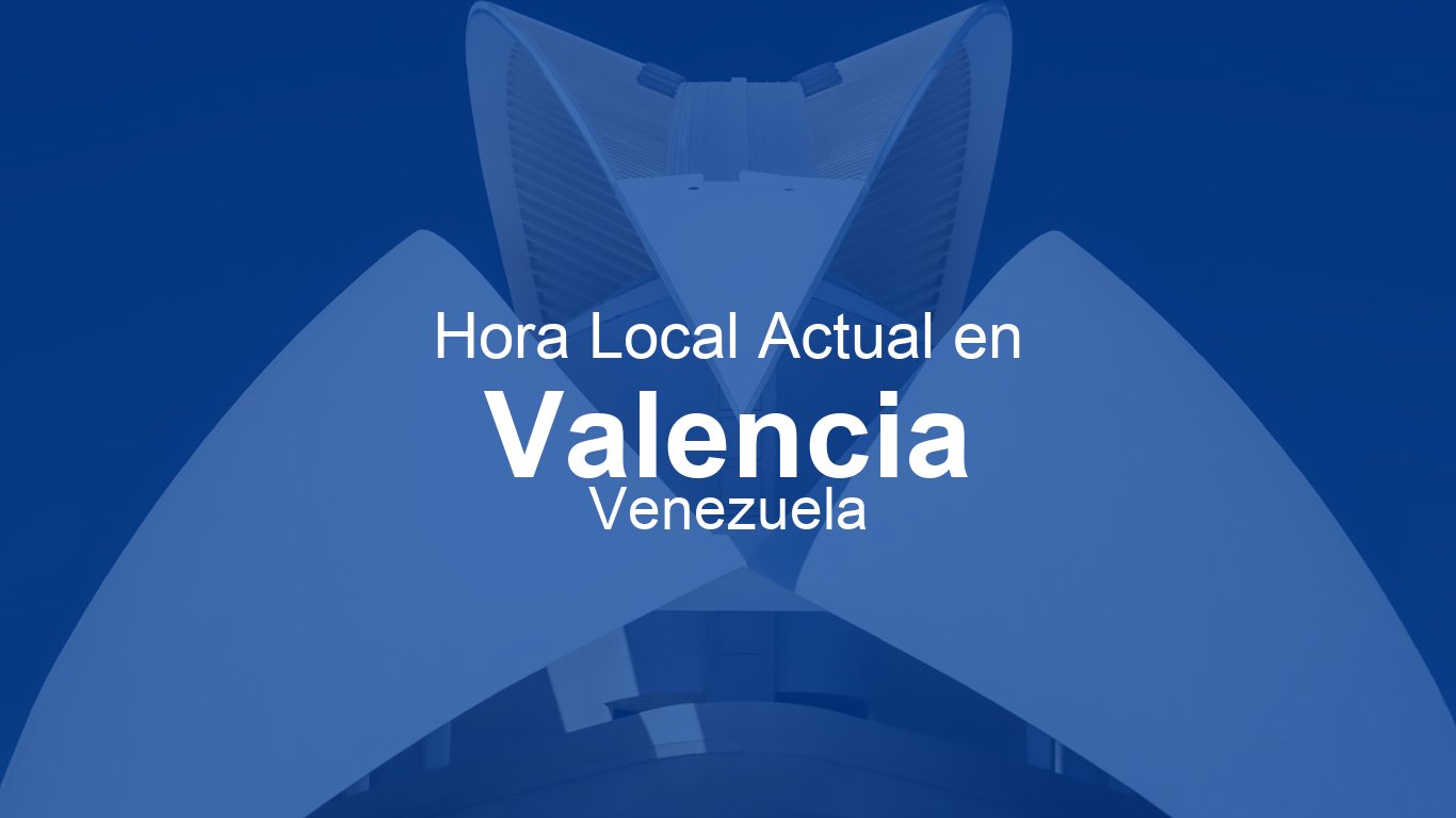 Hora actual en Valencia, Venezuela (-04) | Time.now