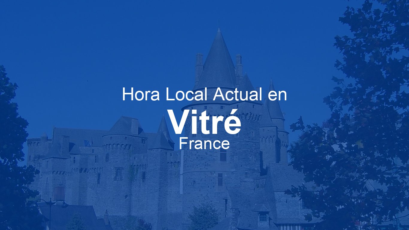 Hora actual en Vitré, Francia | Time.now