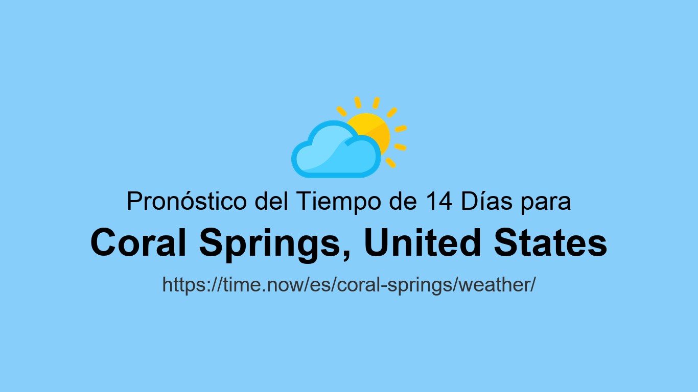 El tiempo en Coral Springs, Estados Unidos | Time.now