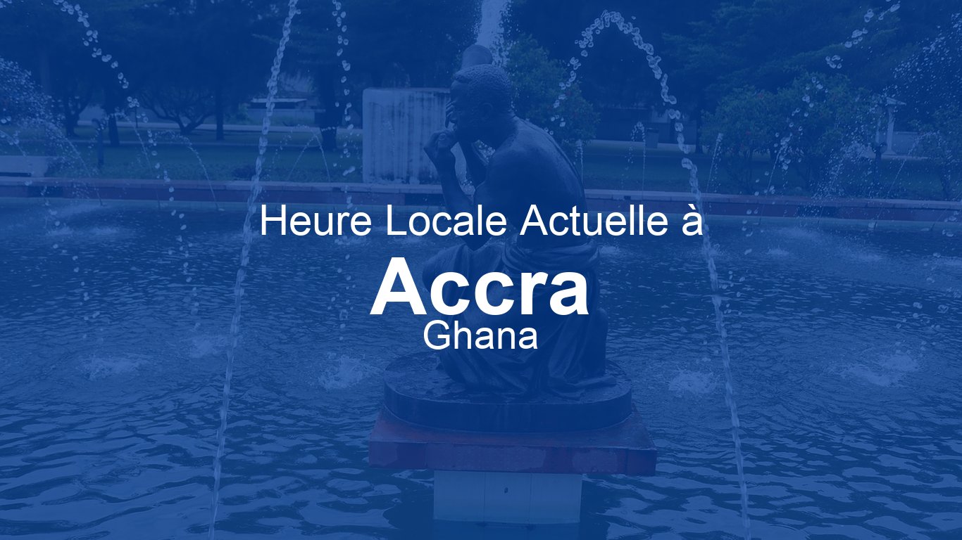 Heure actuelle à Accra, Ghana | Time.now