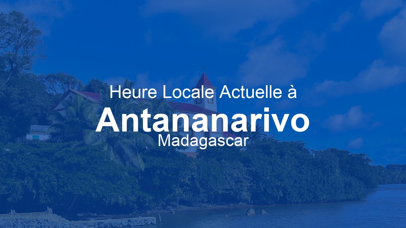 Heure actuelle à Antananarivo, Madagascar (EAT) | Time.now