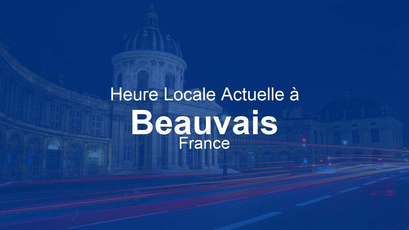 Heure actuelle à Beauvais, France (CEST) | Time.now