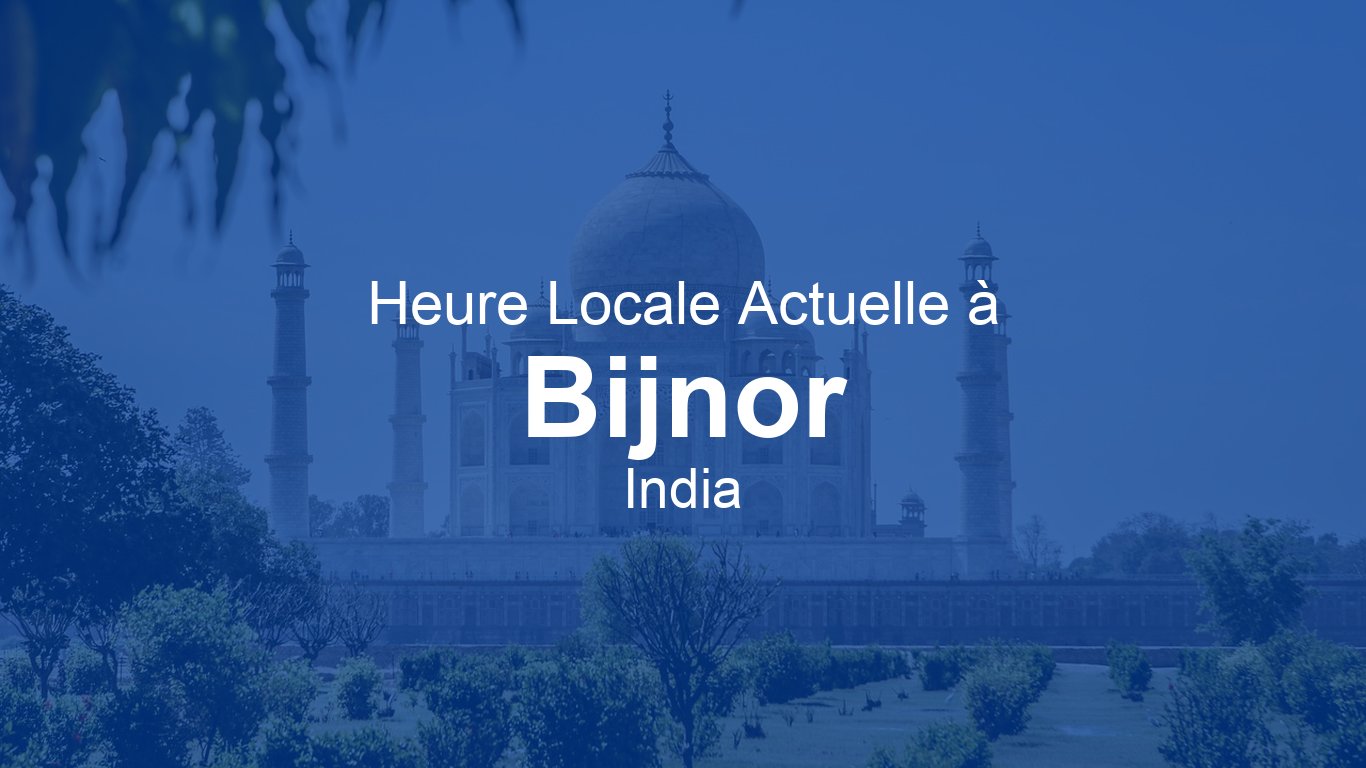 Heure actuelle à Bijnor, Inde (IST) | Time.now