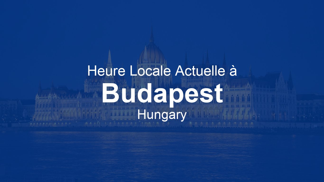 Heure actuelle à Budapest, Hongrie | Time.now