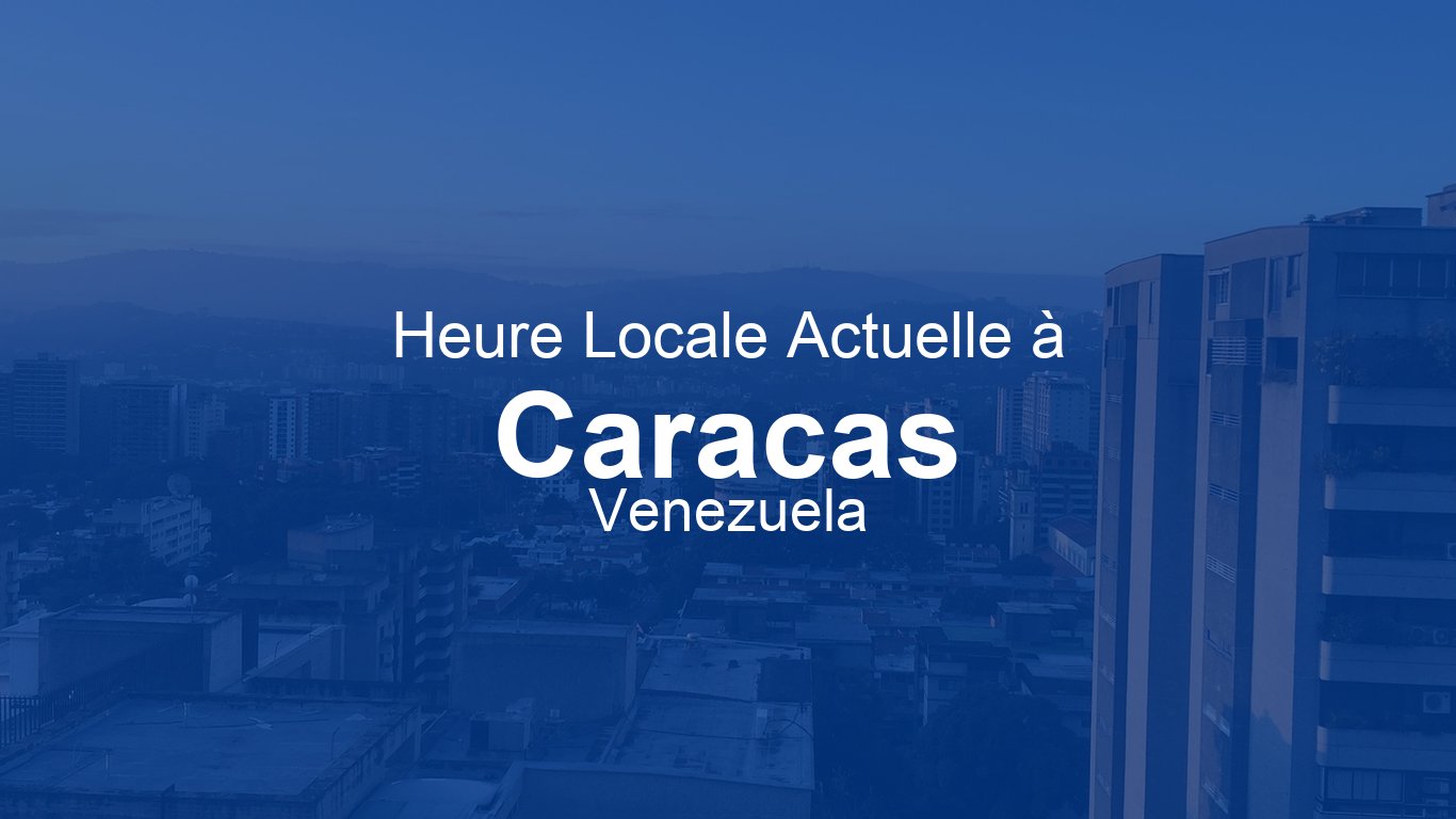 Heure actuelle à Caracas, Venezuela | Time.now