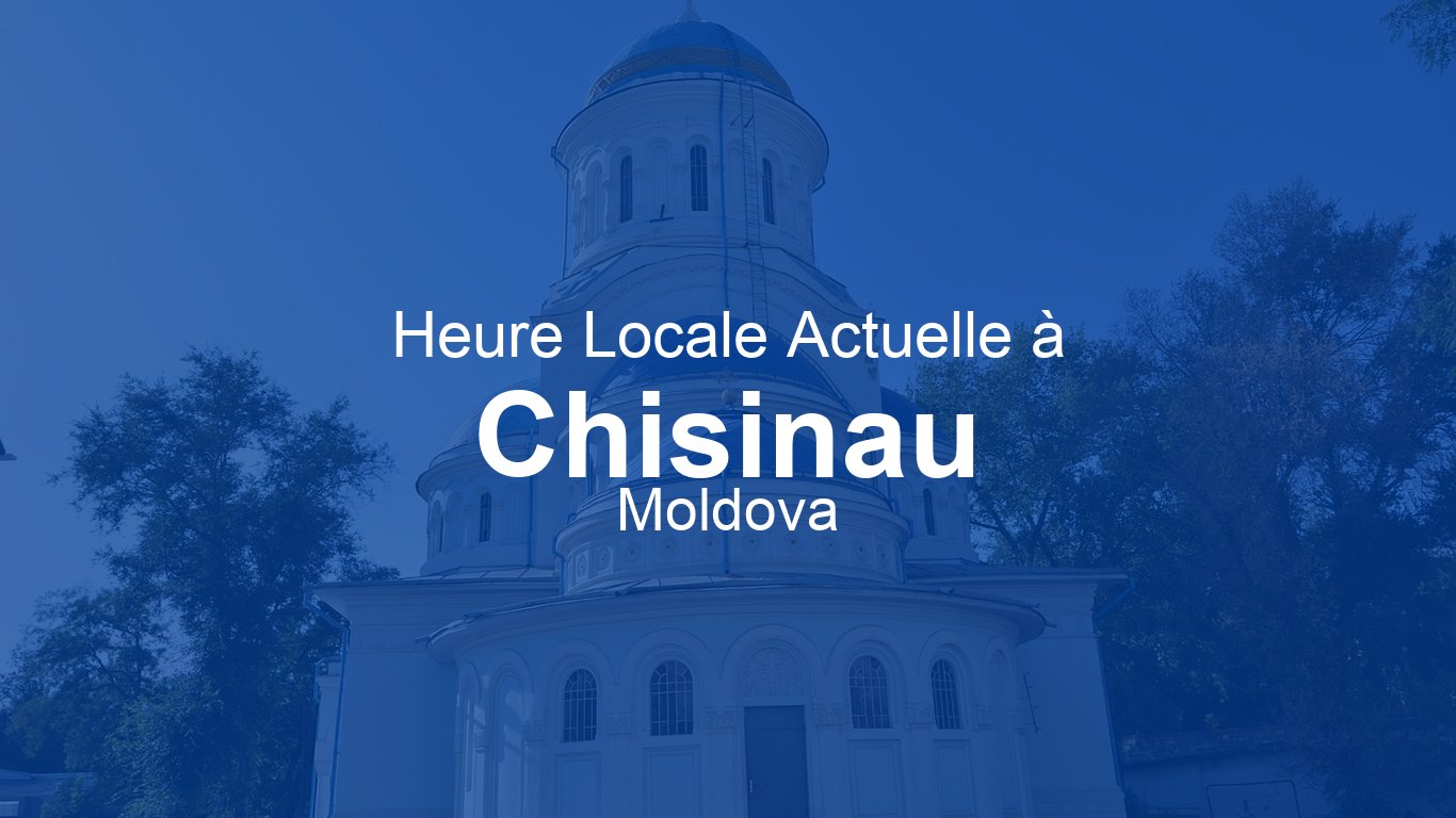 Heure actuelle à Chisinau, Moldova | Time.now