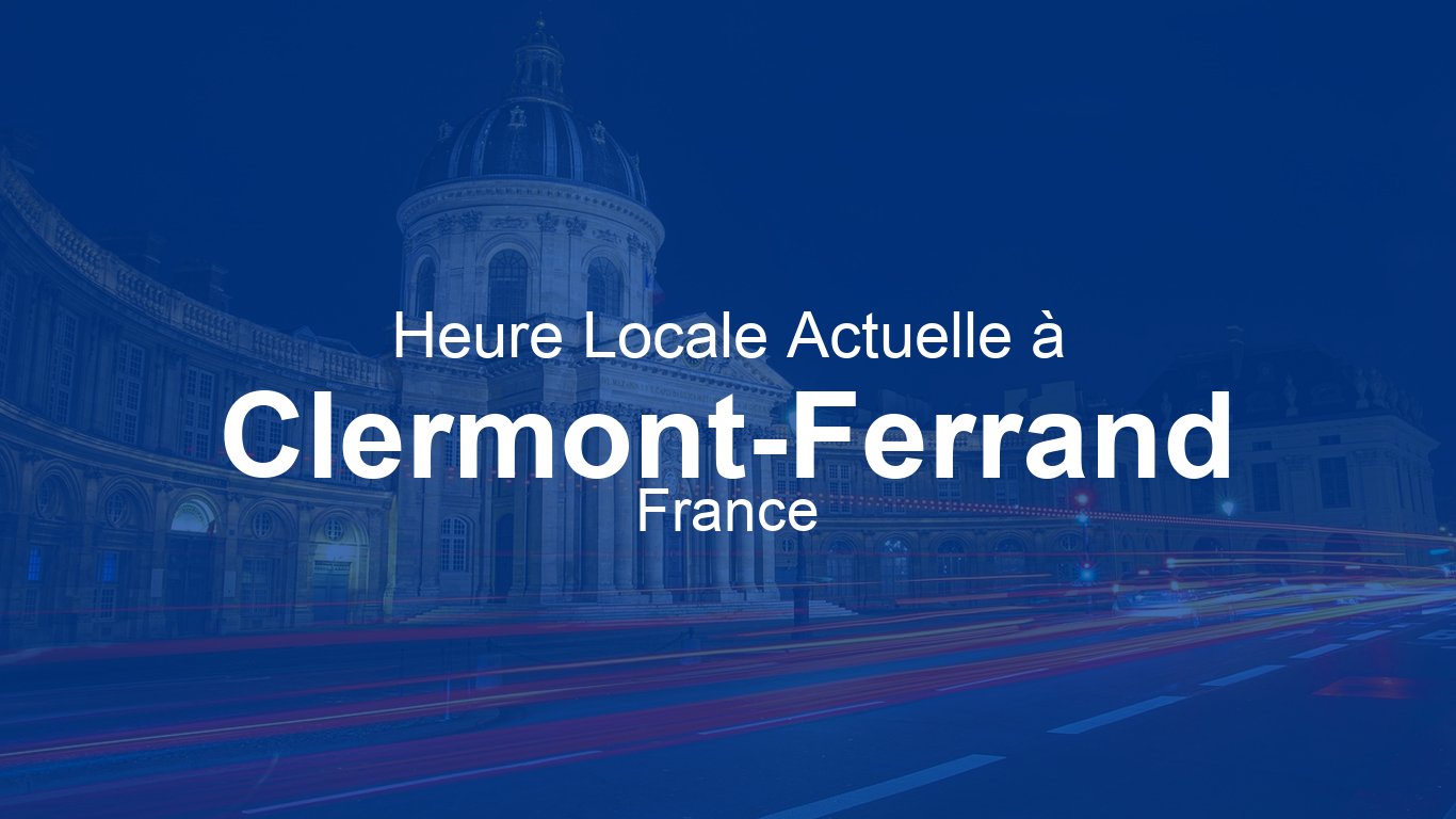 Heure actuelle à Clermont-Ferrand, France (CEST) | Time.now