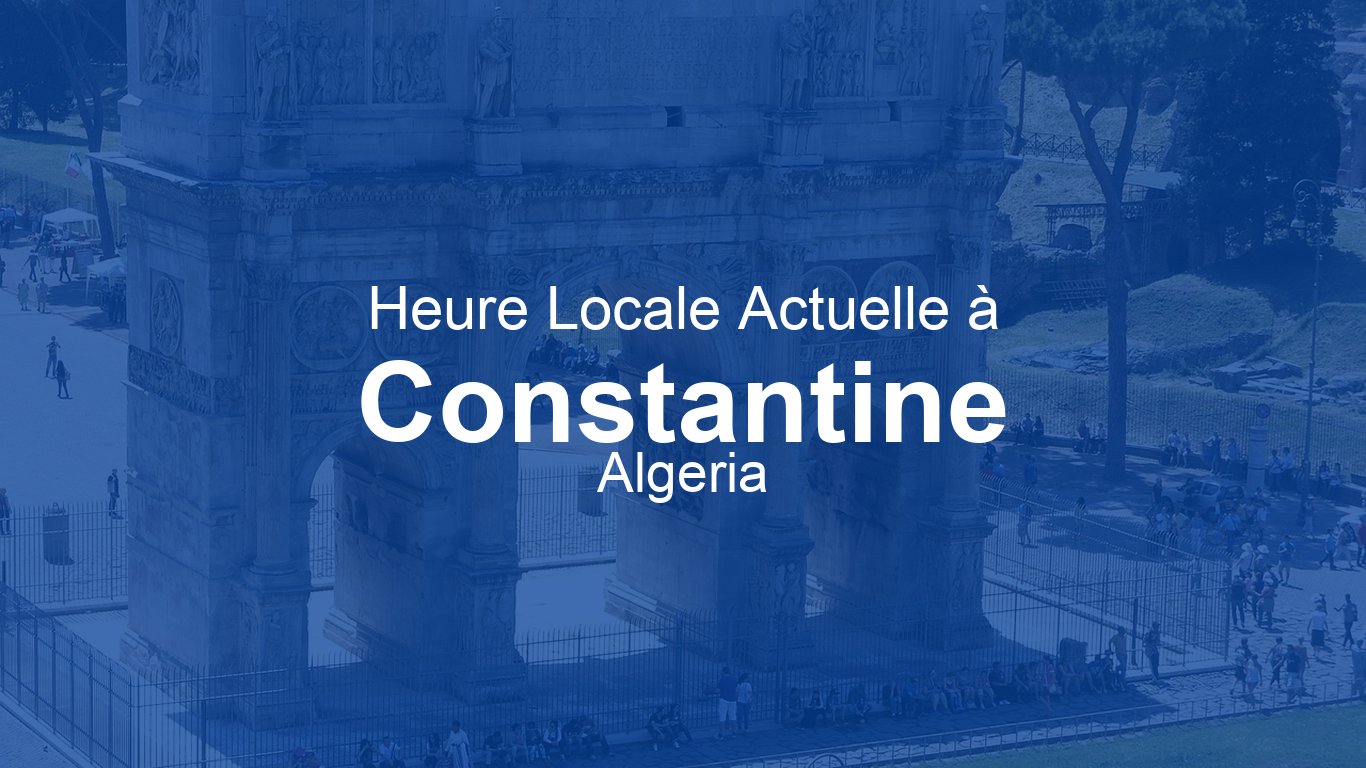 Heure actuelle à Constantine, Algérie (CET) | Time.now