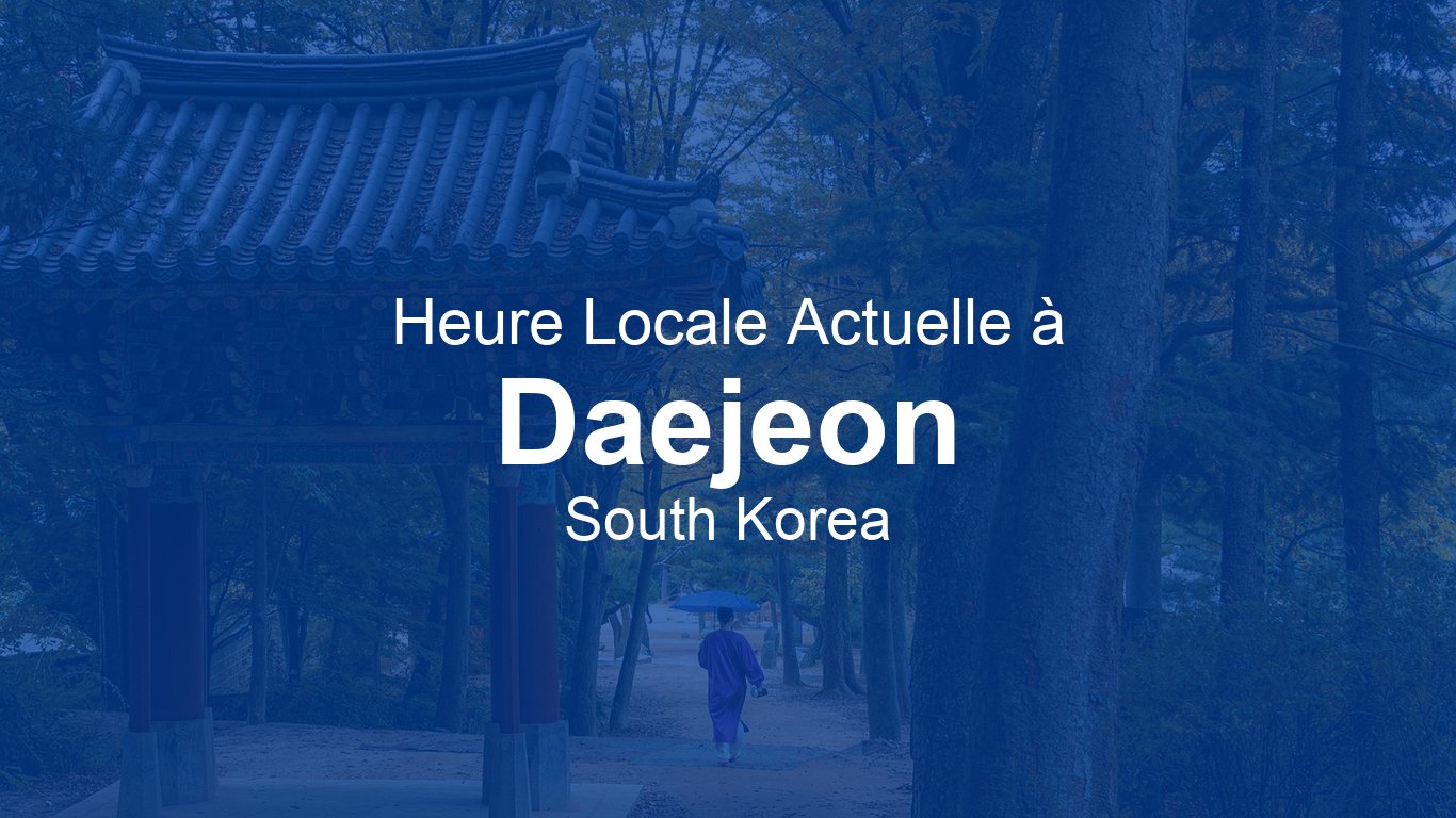 Heure actuelle à Daejeon, Corée du Sud | Time.now