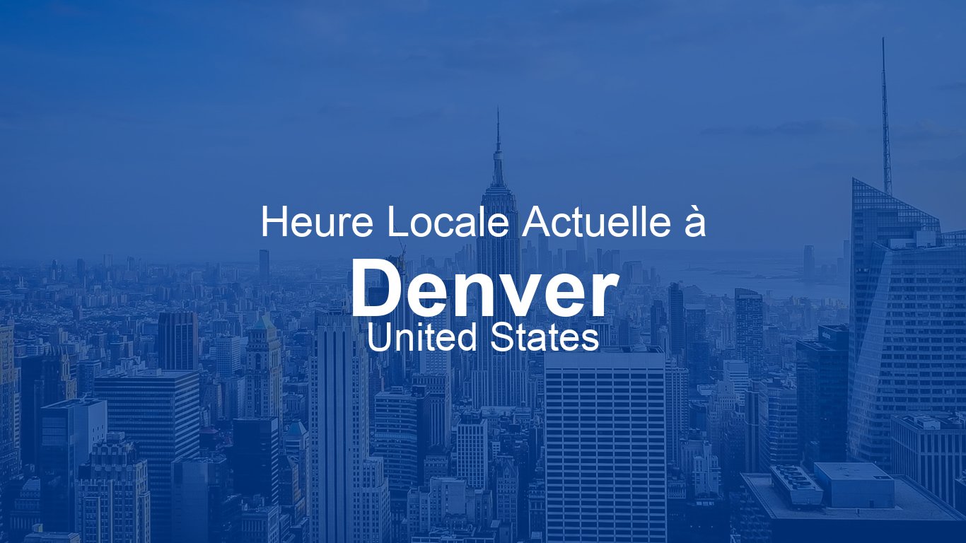 Heure actuelle à Denver, États-Unis (MDT) | Time.now