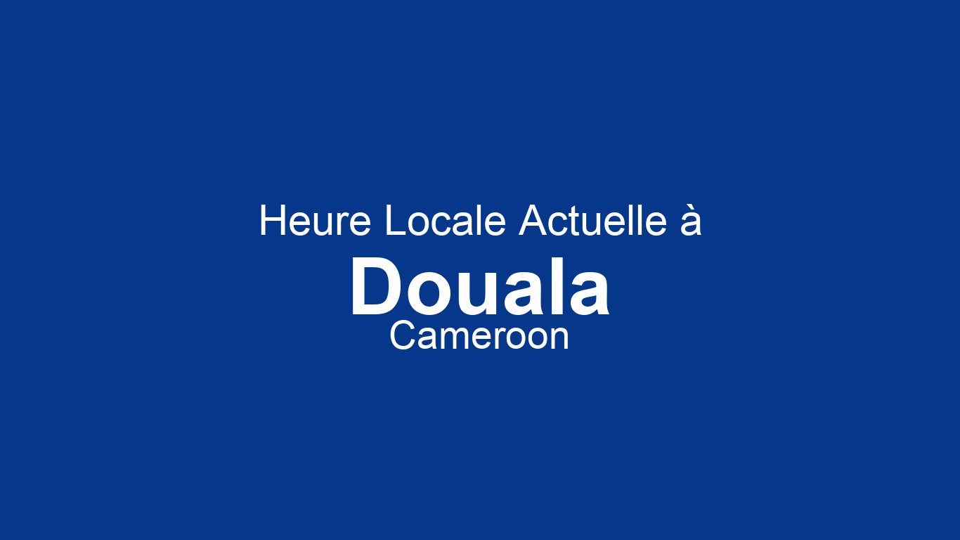 Heure actuelle à Douala, Cameroun (WAT) | Time.now