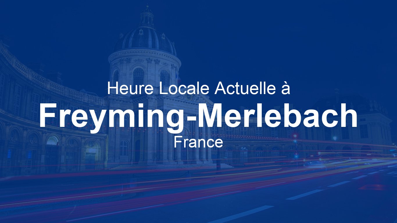 Heure actuelle à Freyming-Merlebach, France | Time.now