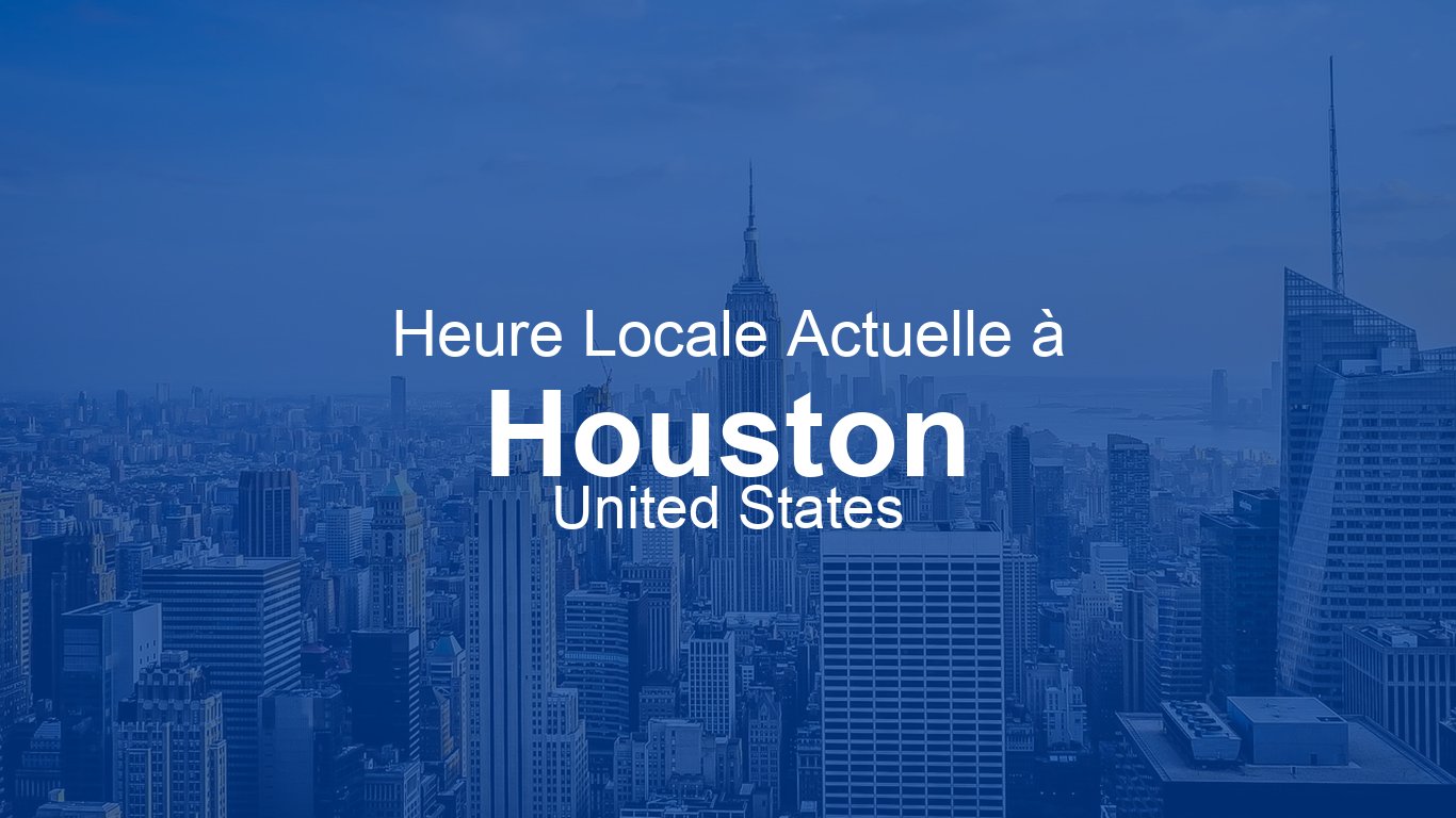 Heure actuelle à Houston, États-Unis | Time.now