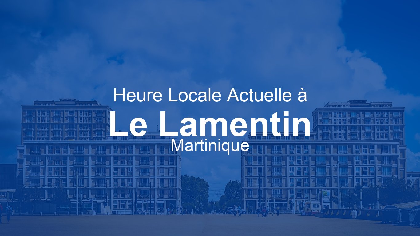 Heure actuelle à Le Lamentin, Martinique (AST) | Time.now
