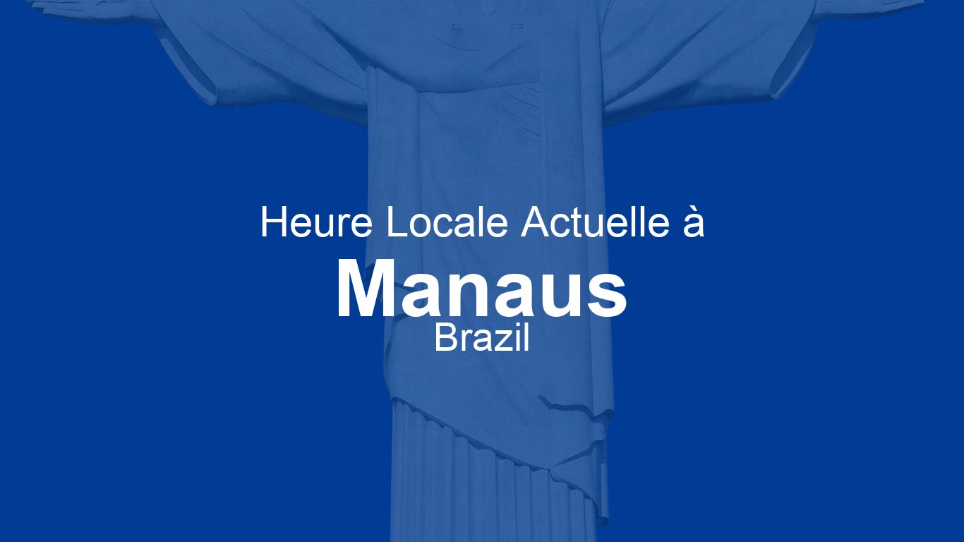 Heure actuelle à Manaus, Brésil | Time.now