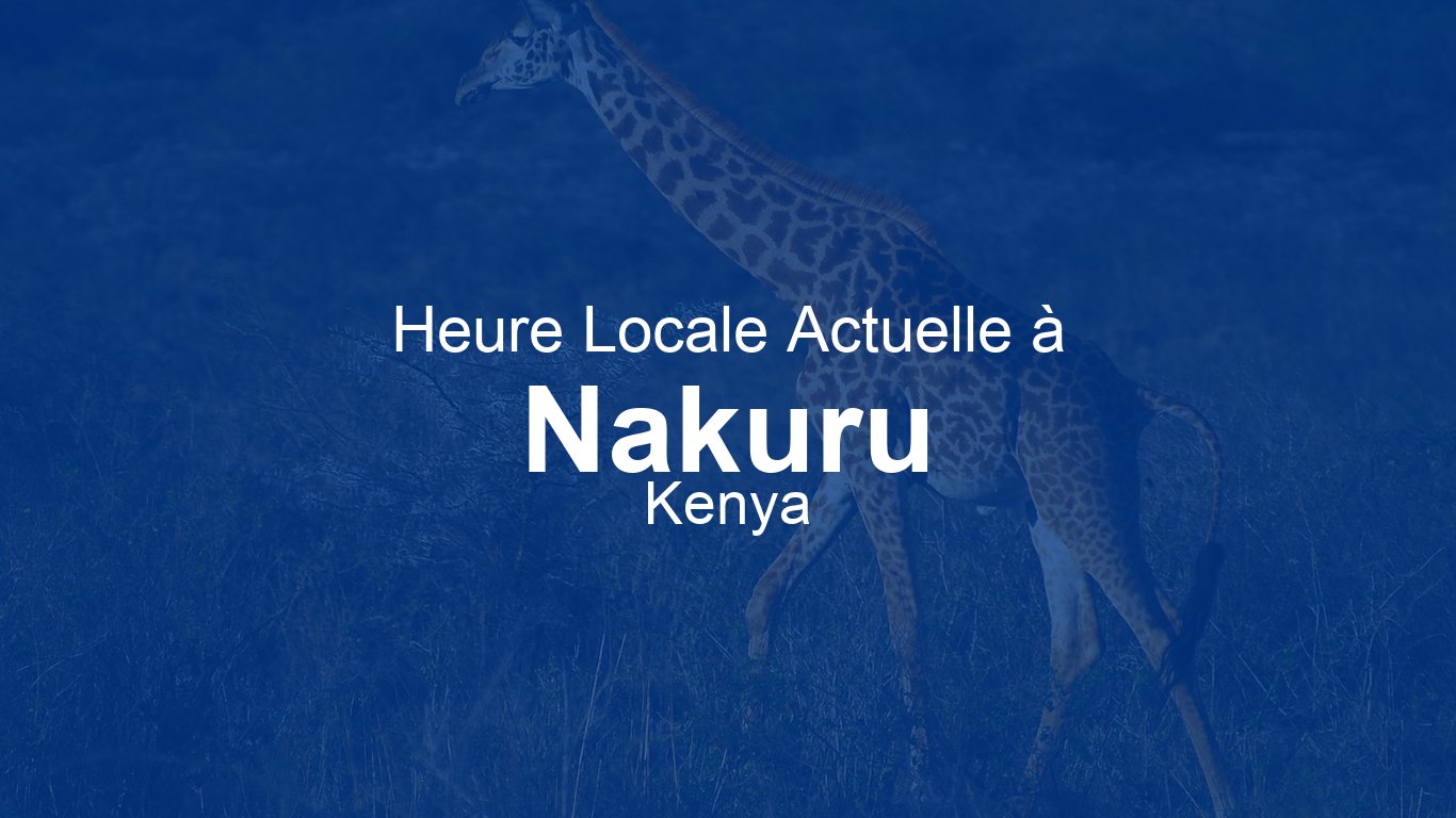 Heure actuelle à Nakuru, Kenya (EAT) | Time.now