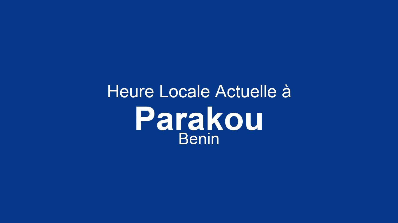 Heure actuelle à Parakou, Bénin (WAT) | Time.now