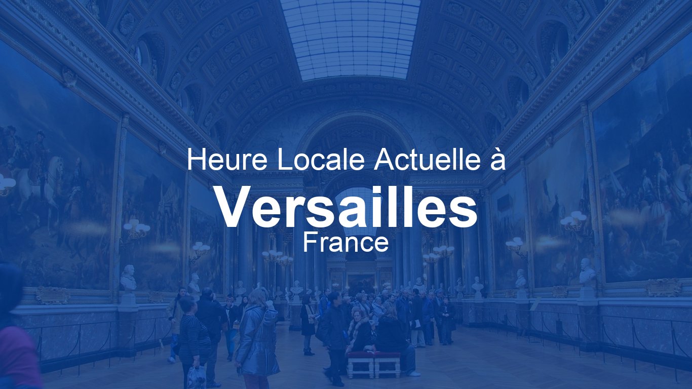 Heure actuelle à Versailles, France (CEST) | Time.now