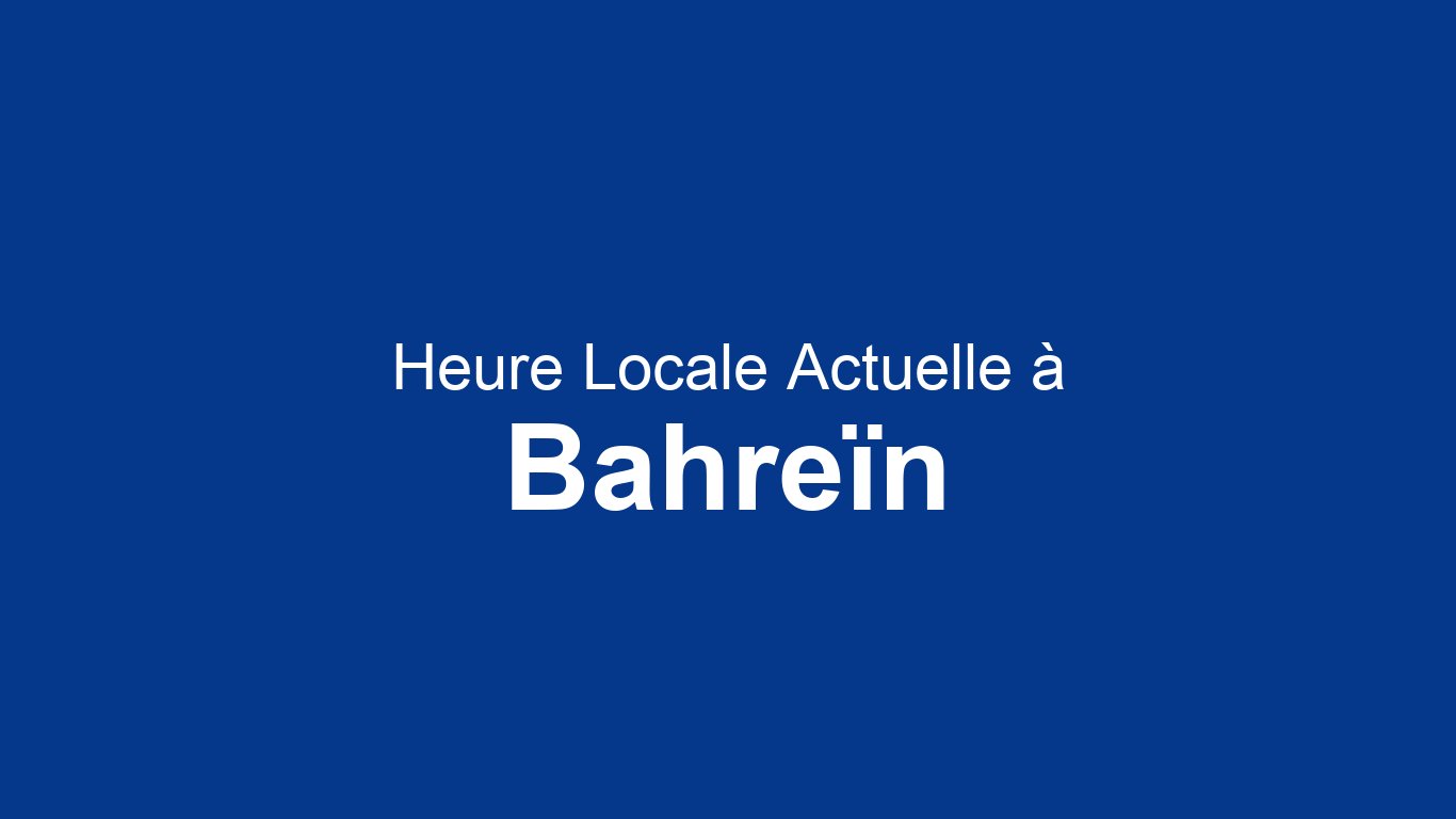 Heure à Bahreïn : Manama (+03) Horloge en direct | Time.now