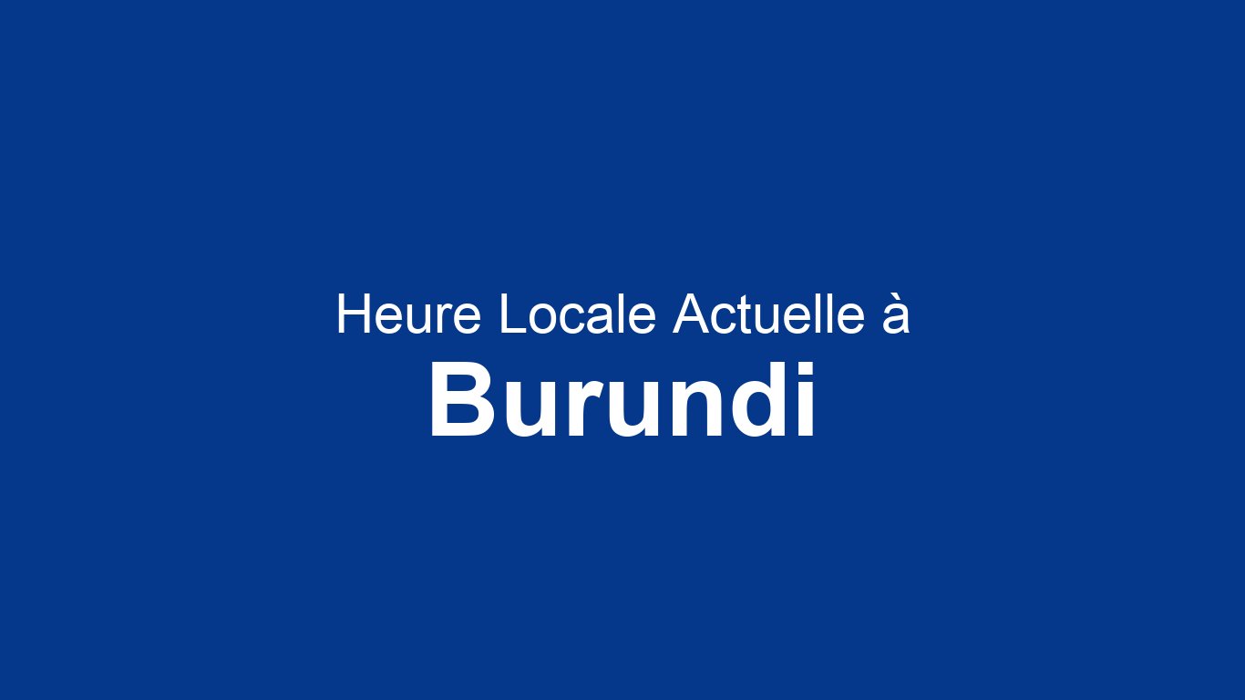 Heure à Burundi : Gitega (CAT) Horloge en direct | Time.now