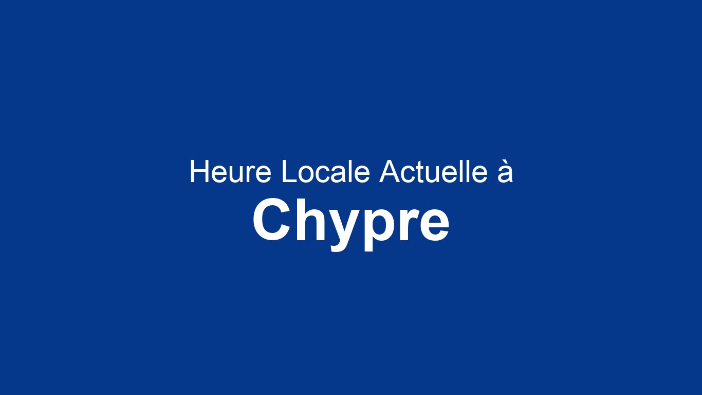 Time in Chypre: Nicosie (EEST) Live Clock | Time.now
