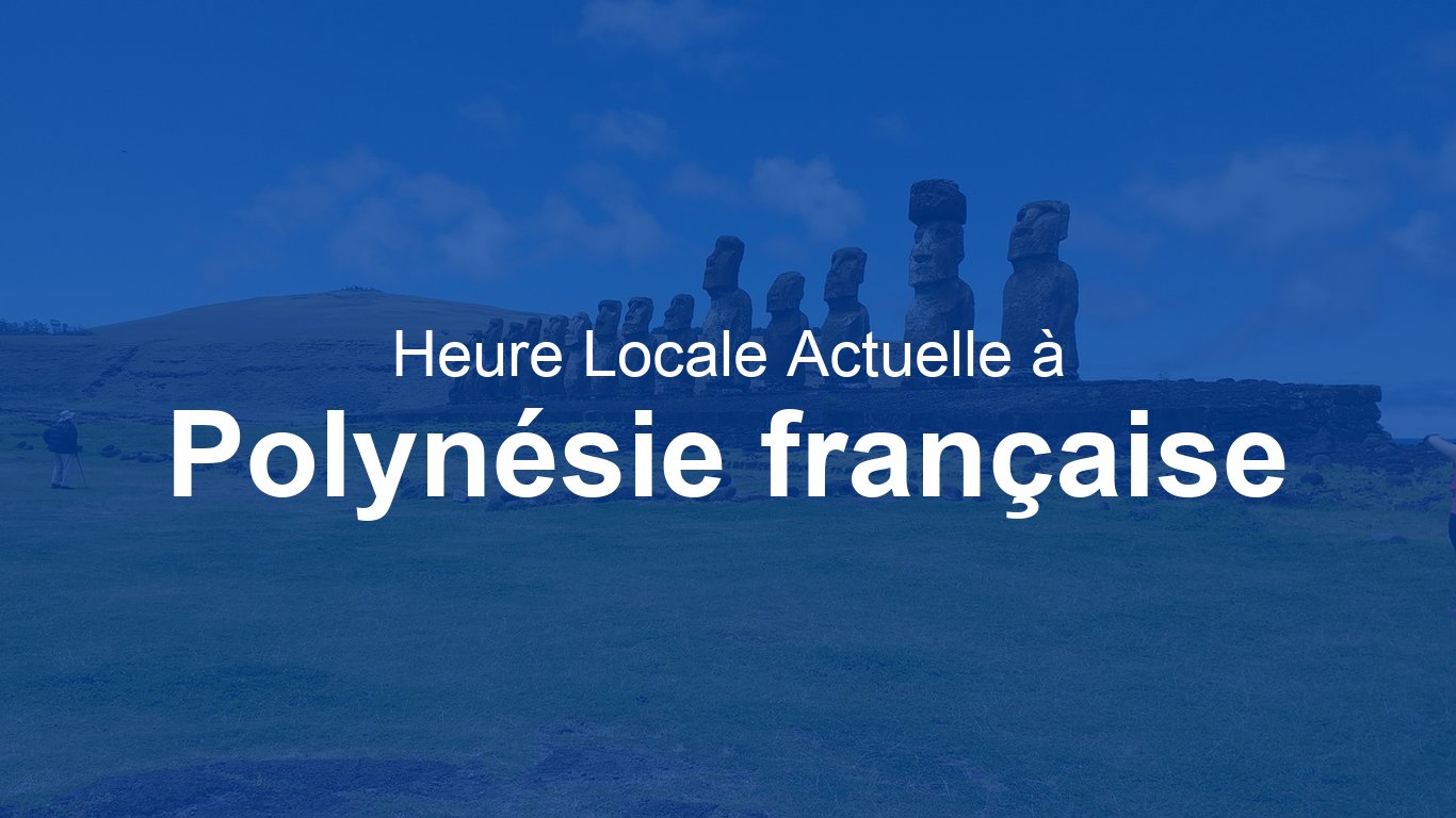 Heure en Polynésie française maintenant - Tous les fuseaux horaires, en ...