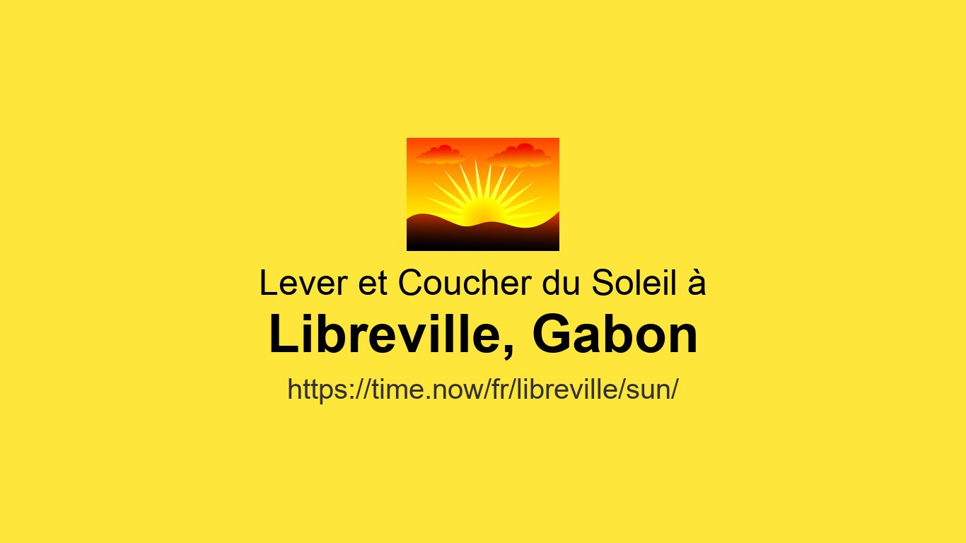 Heures de lever et de coucher de soleil Aujourd'hui pour Libreville ...