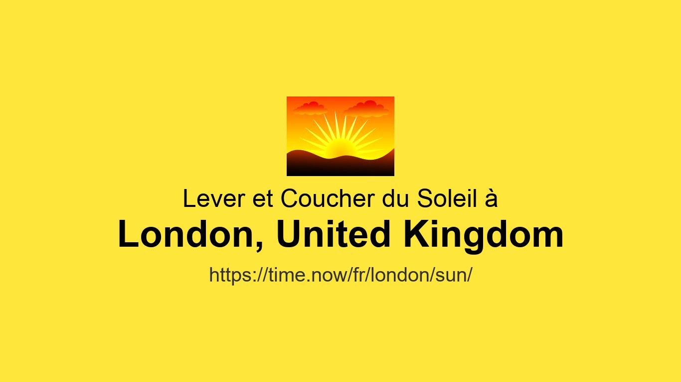 Heures de lever et de coucher de soleil Aujourd'hui pour Londres ...