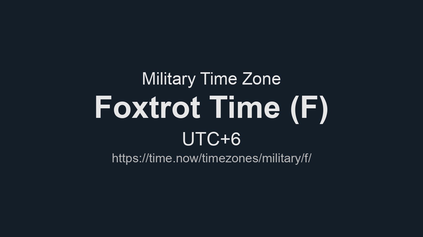 Foxtrot Time Now - F Time Zone (Military Time zone) | Time.now