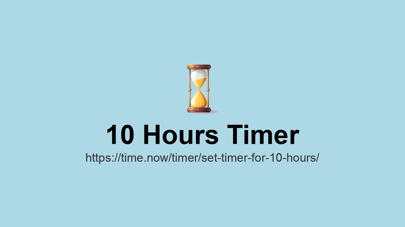 Set Timer for 10 Hours | Time.now