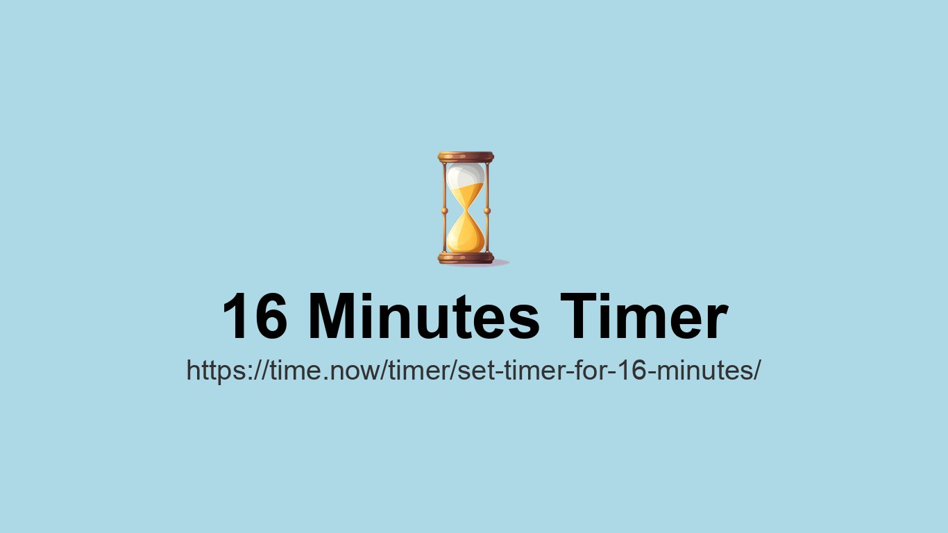 Set Timer for 16 Minutes | Time.now